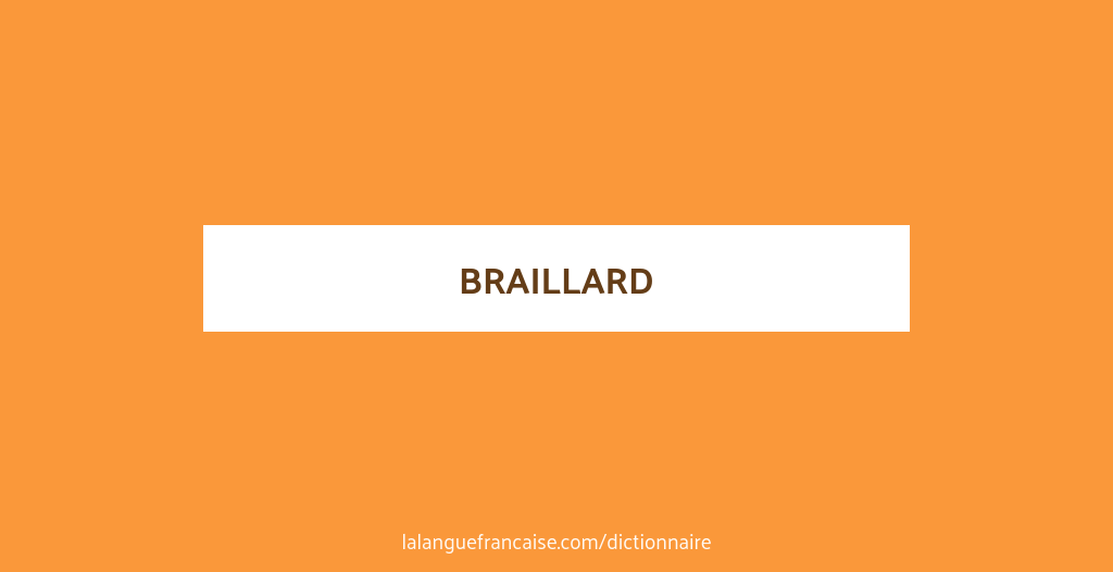 Définition de braillard | Dictionnaire français