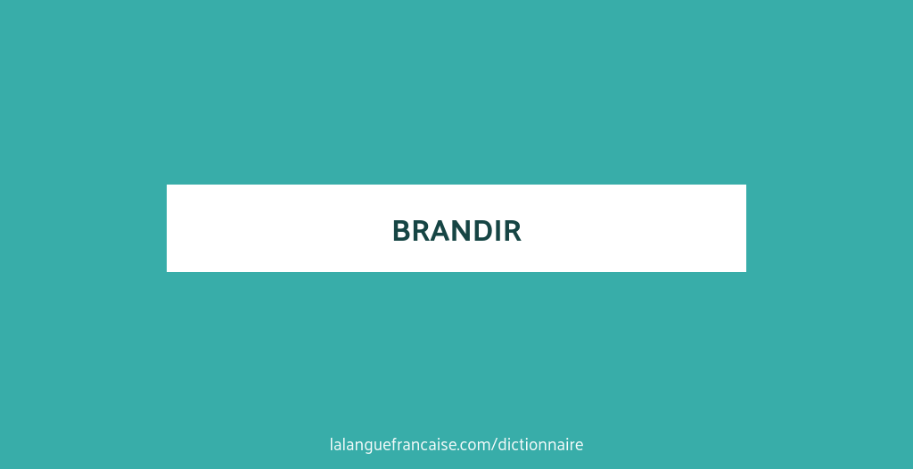 Définition de brandir | Dictionnaire français
