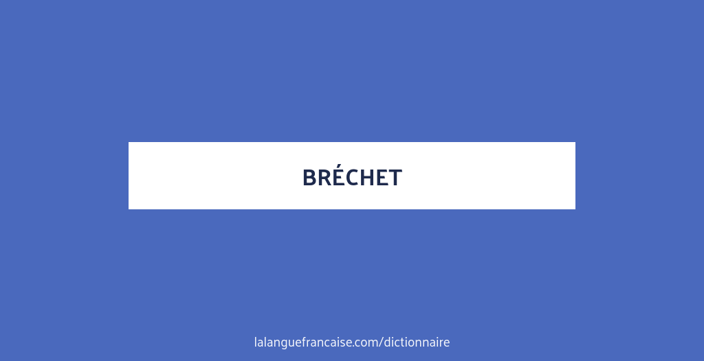 Définition de bréchet | Dictionnaire français