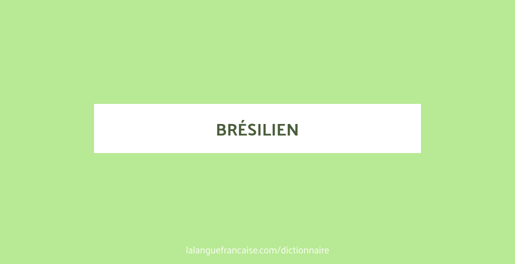 Définition de brésilien | Dictionnaire français