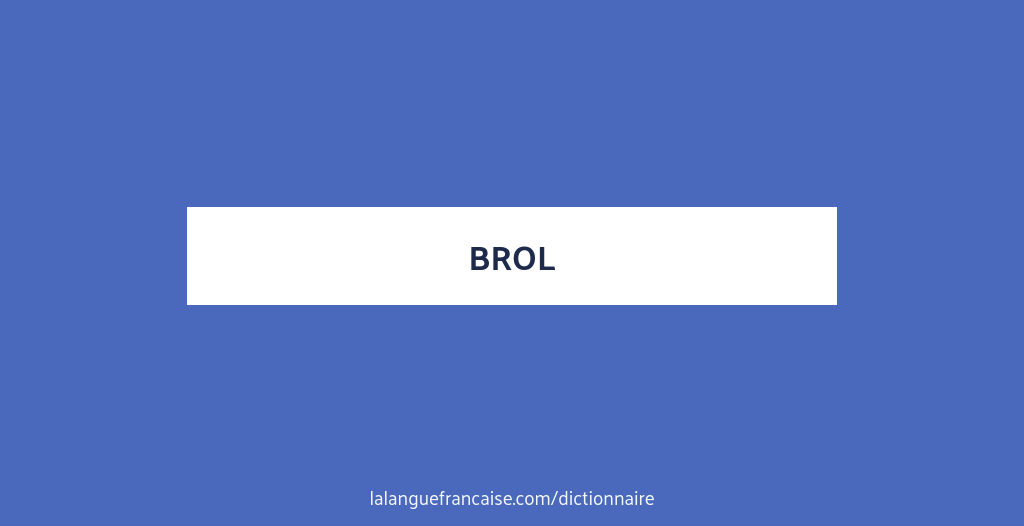 Définition de brol | Dictionnaire français