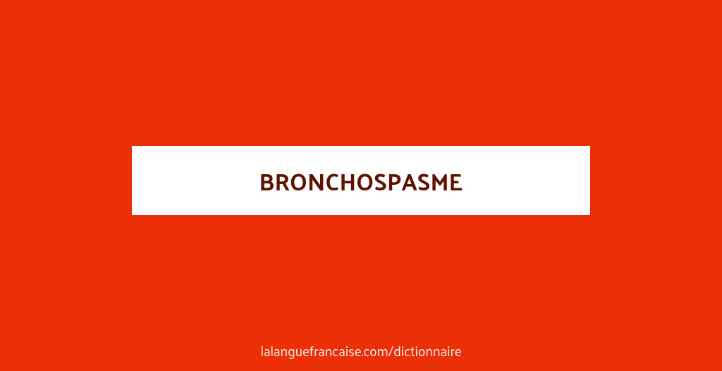 Définition de bronchospasme | Dictionnaire français
