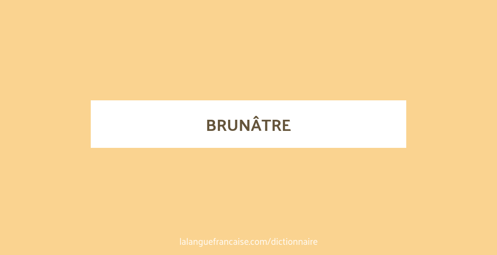 Définition de brunâtre | Dictionnaire français