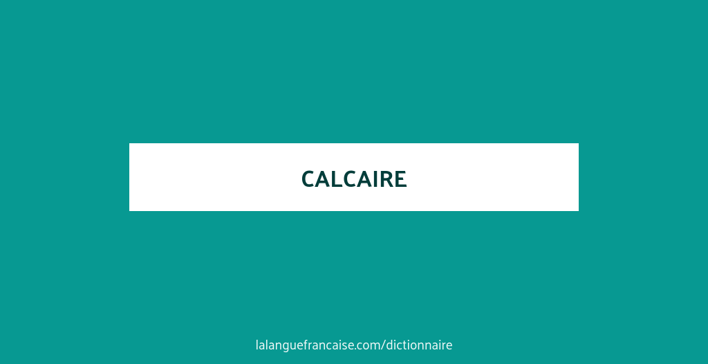 Définition de calcaire | Dictionnaire français