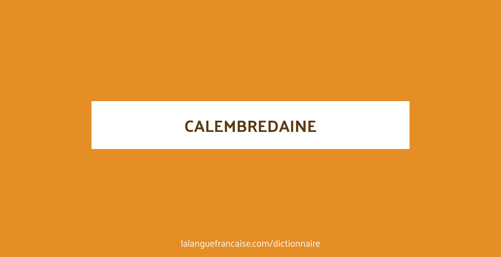 Définition de calembredaine | Dictionnaire français