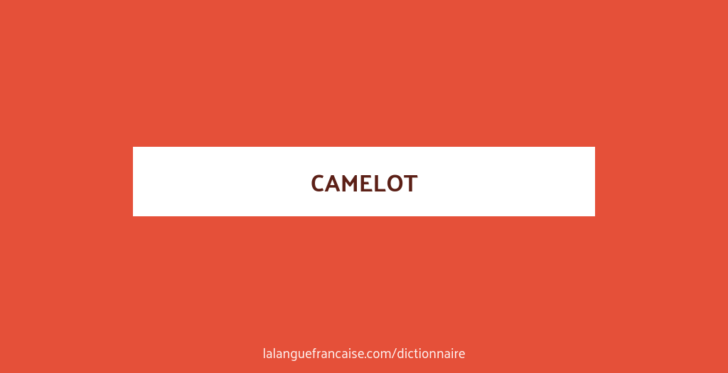 Définition de camelot | Dictionnaire français