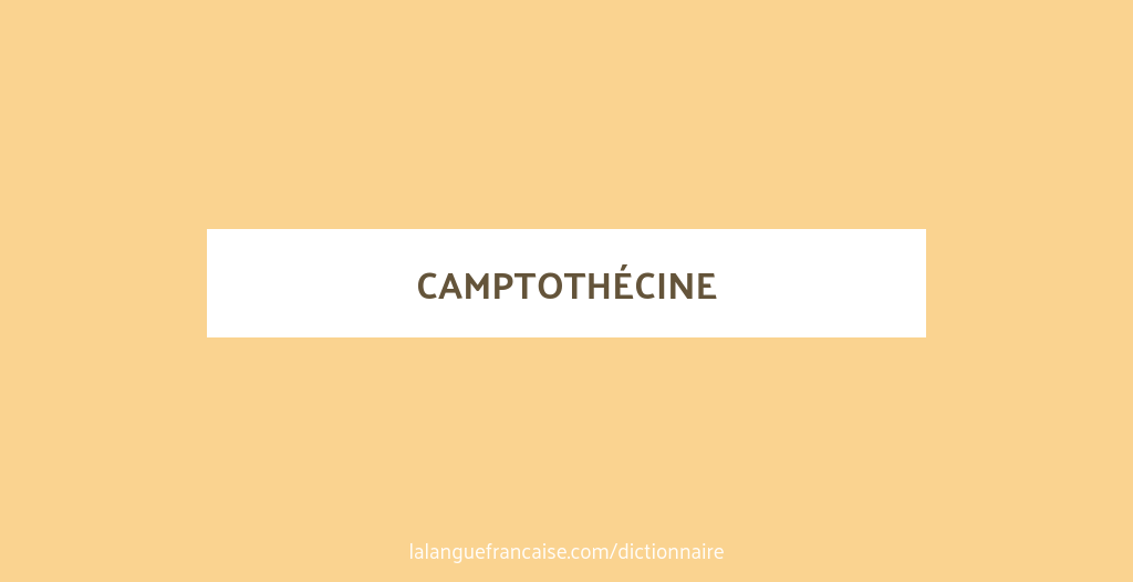 Définition de camptothécine | Dictionnaire français