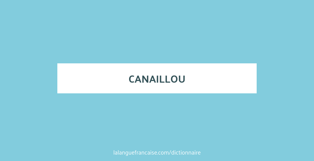 Définition de canaillou | Dictionnaire français