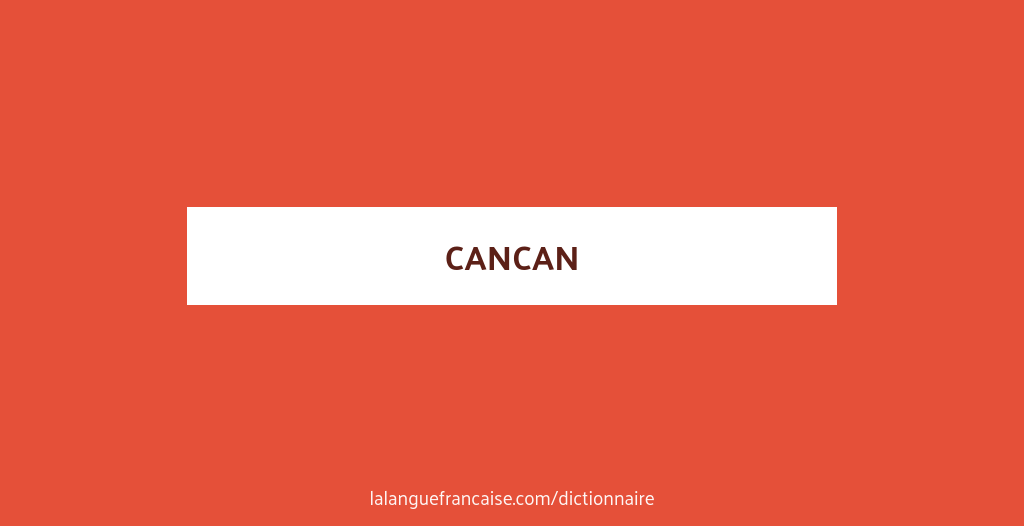 Définition de cancan | Dictionnaire français