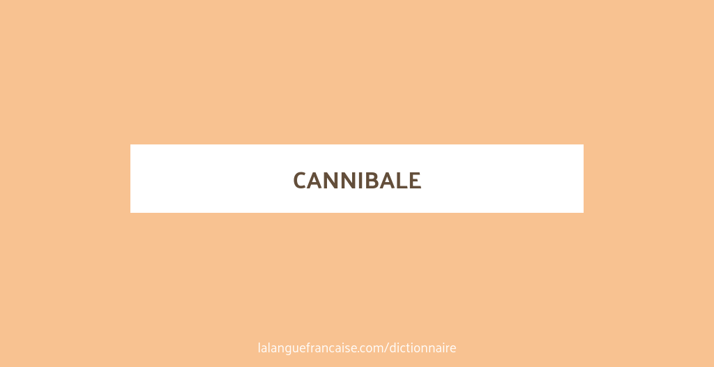 Définition de cannibale | Dictionnaire français