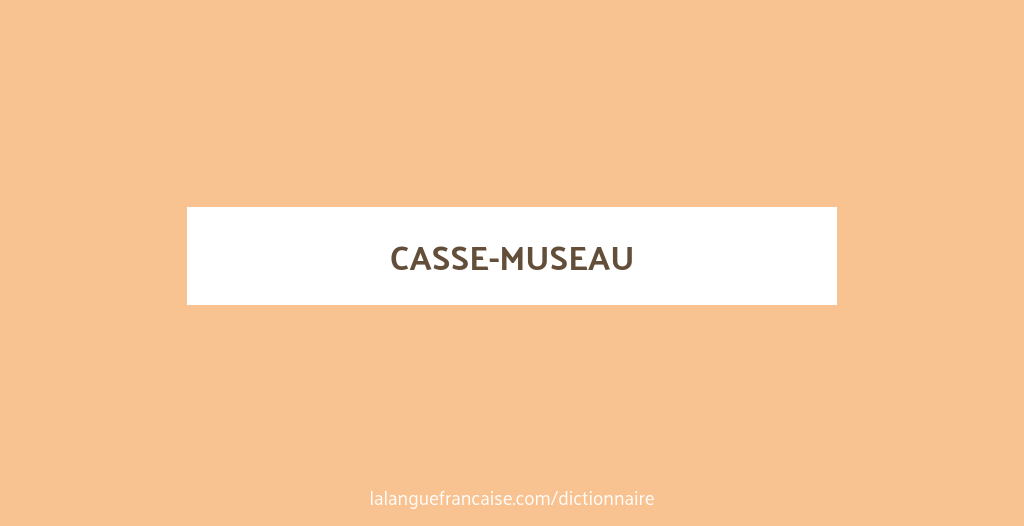 Définition de casse-museau | Dictionnaire français