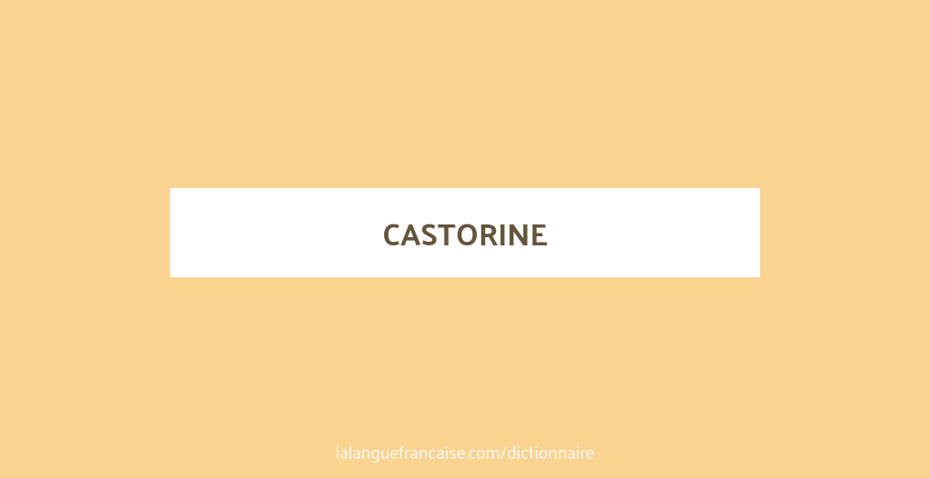 Définition de castorine | Dictionnaire français