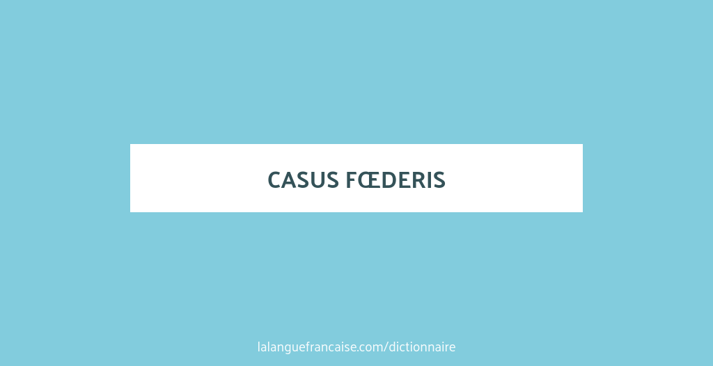 Définition de casus fœderis | Dictionnaire français
