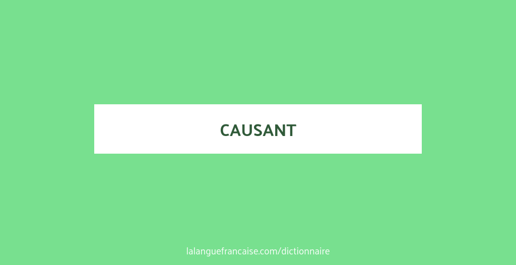 Définition de causant | Dictionnaire français