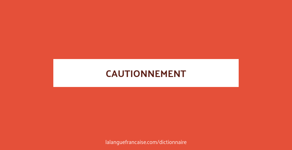 Définition de cautionnement | Dictionnaire français