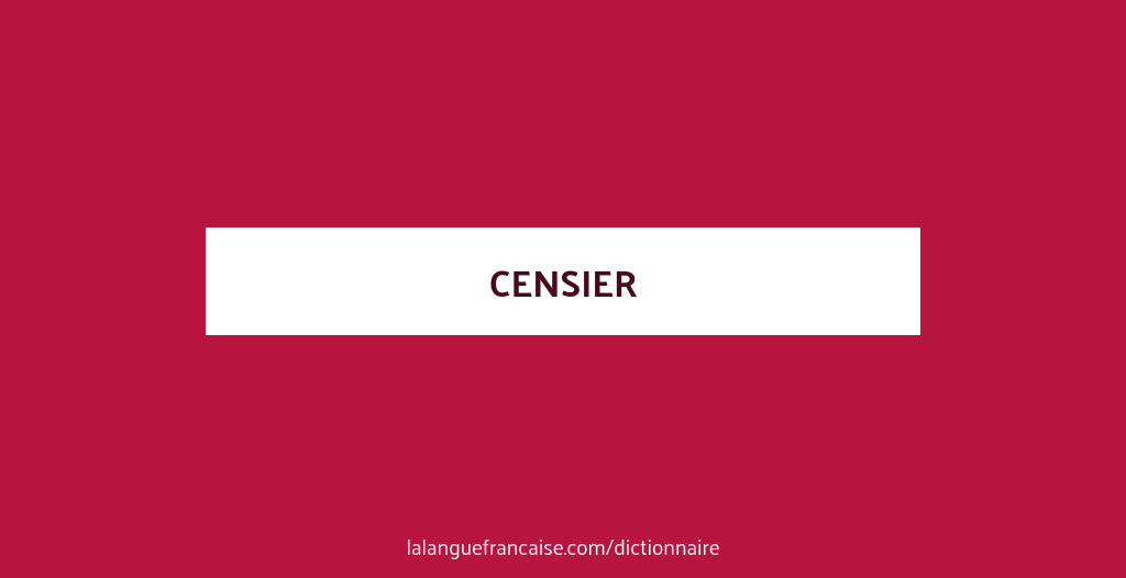 Définition de censier | Dictionnaire français