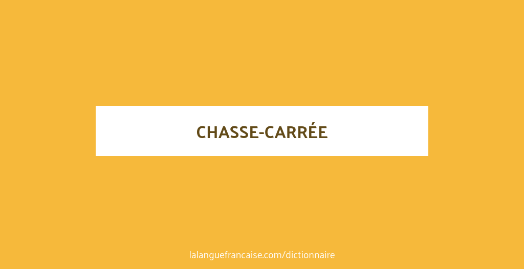 Définition de chasse-carrée | Dictionnaire français