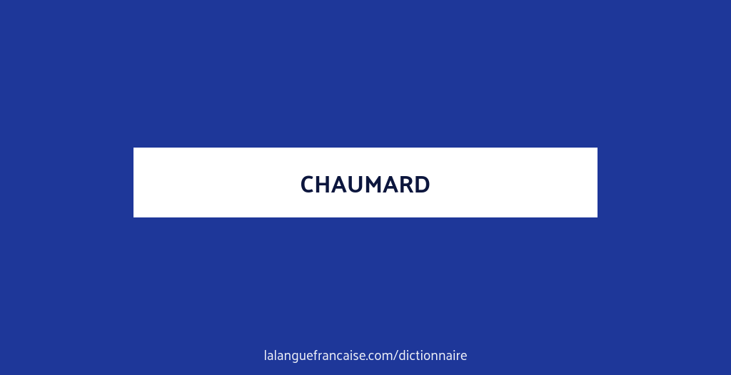Définition de chaumard | Dictionnaire français
