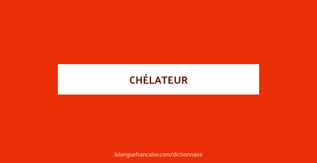 Définition de chélateur | Dictionnaire français