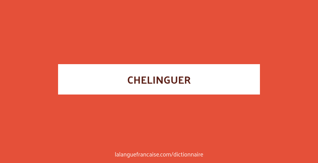 Définition de chelinguer | Dictionnaire français