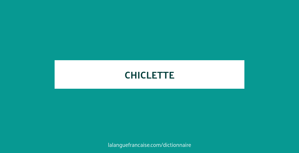 Définition de chiclette | Dictionnaire français