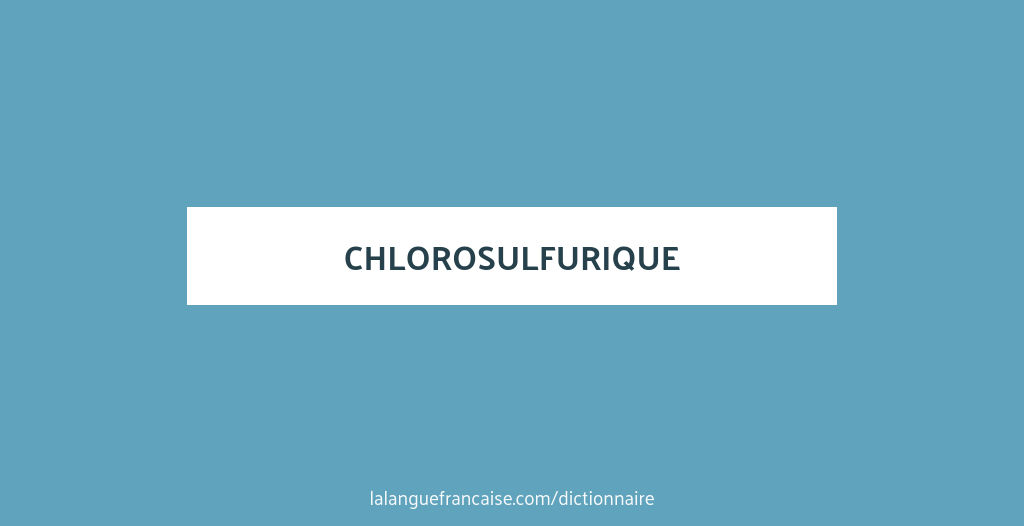 Définition de chlorosulfurique | Dictionnaire français