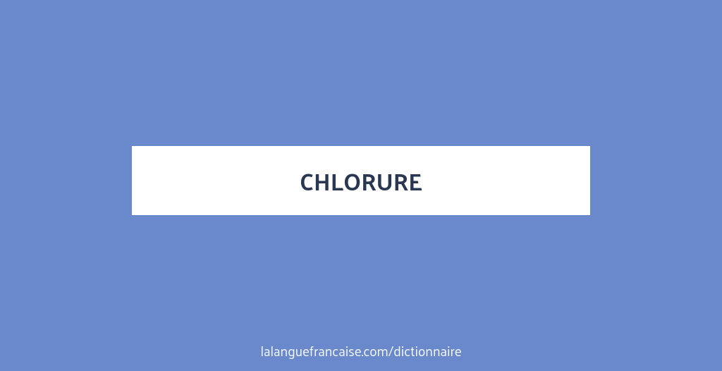 Définition de chlorure | Dictionnaire français