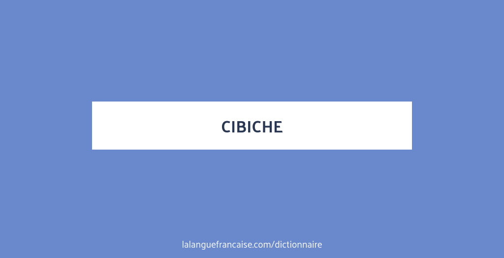 Définition de cibiche | Dictionnaire français