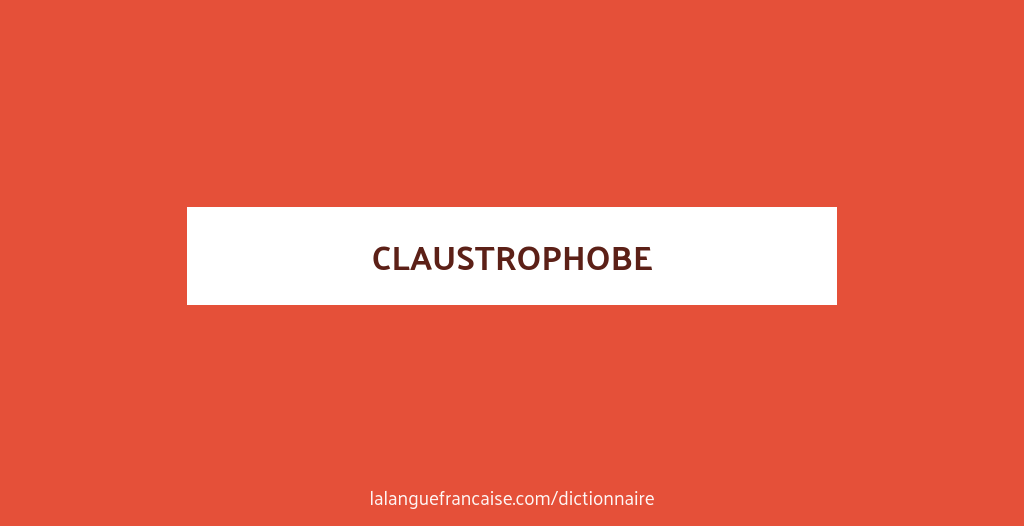Définition de claustrophobe | Dictionnaire français