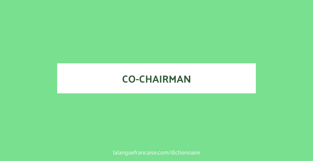 Définition de co-chairman | Dictionnaire français