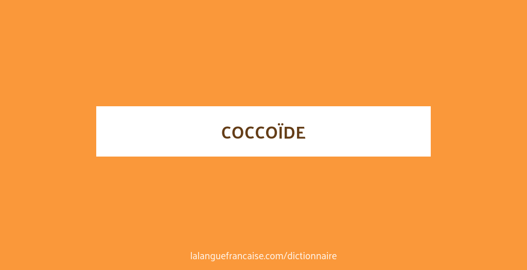 Définition de coccoïde | Dictionnaire français