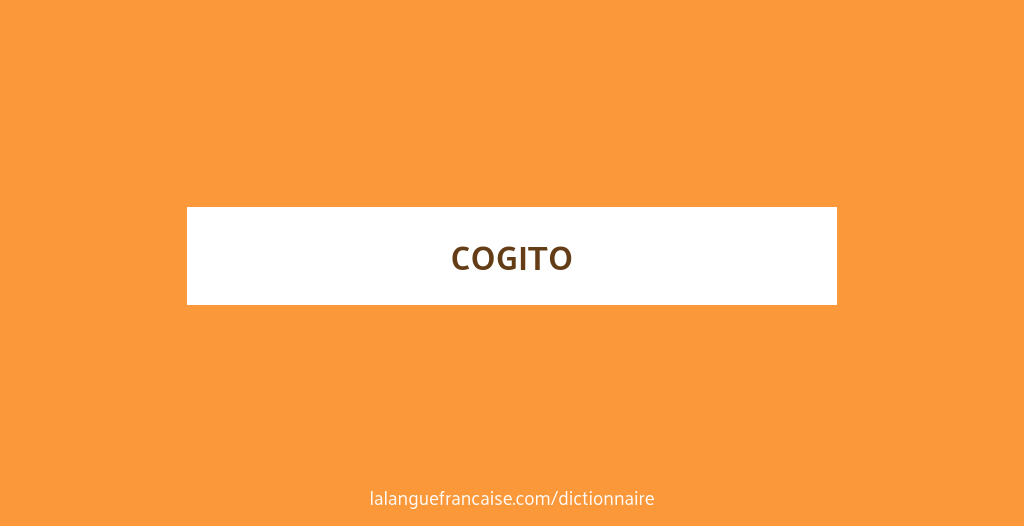 Définition de cogito | Dictionnaire français