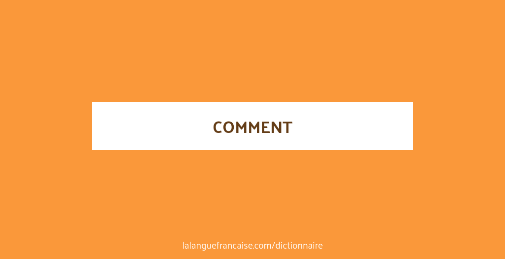 Définition de comment | Dictionnaire français