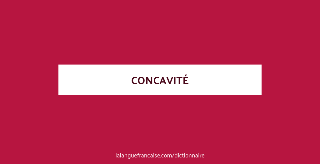 Définition de concavité | Dictionnaire français