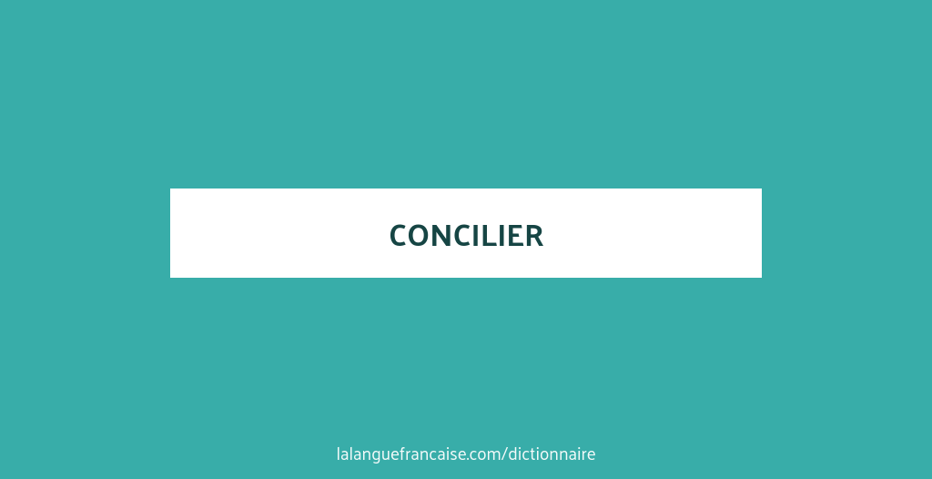 Définition de concilier | Dictionnaire français