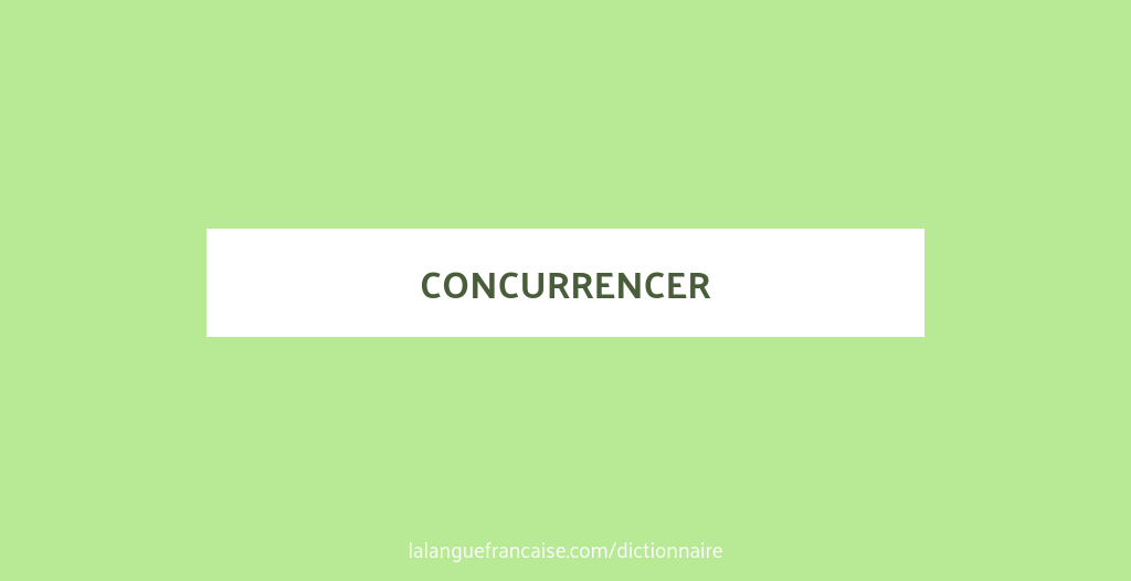 Définition de concurrencer | Dictionnaire français
