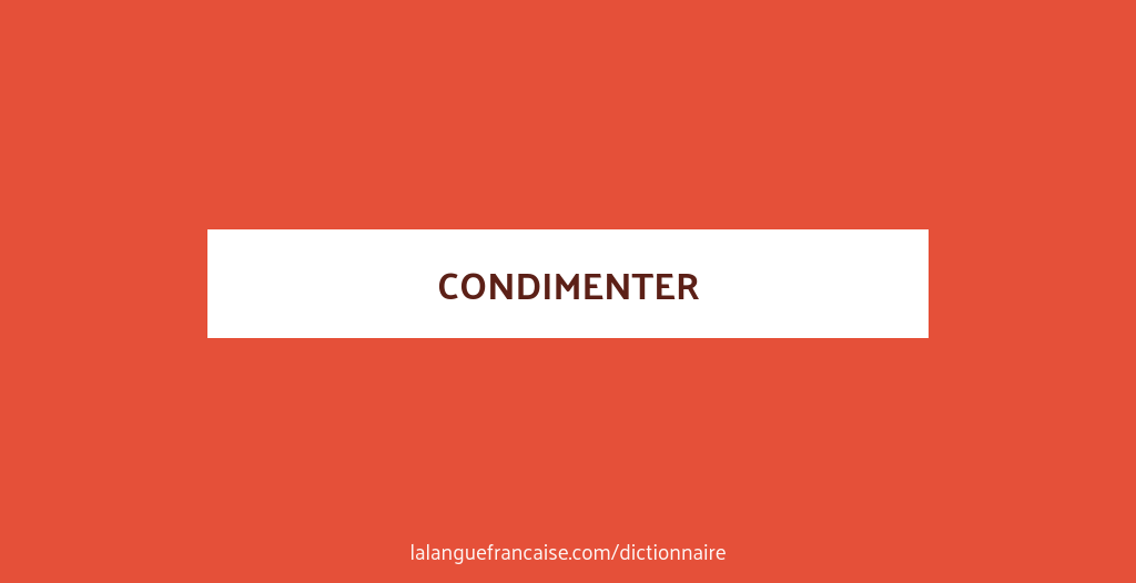 Définition de condimenter | Dictionnaire français