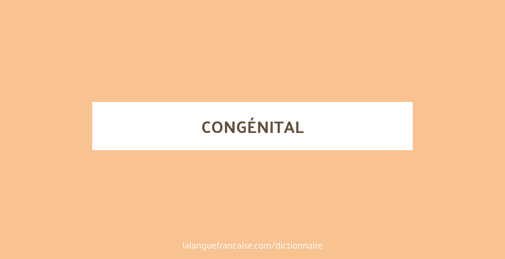 Définition de congénital | Dictionnaire français