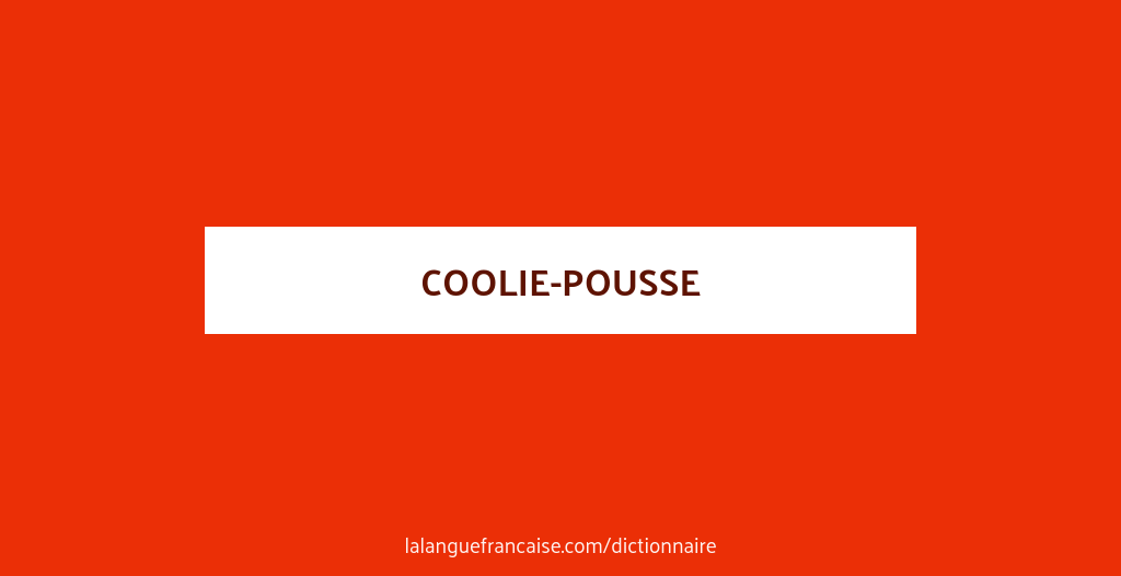 Définition de coolie-pousse | Dictionnaire français