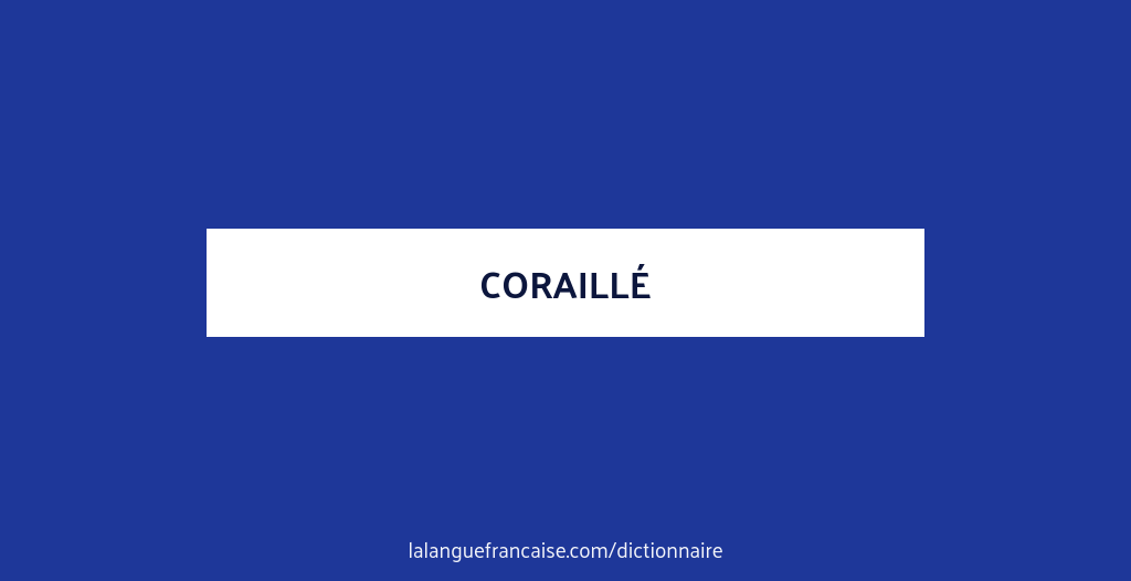 Définition de coraillé | Dictionnaire français