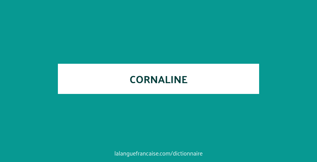 Définition de cornaline | Dictionnaire français