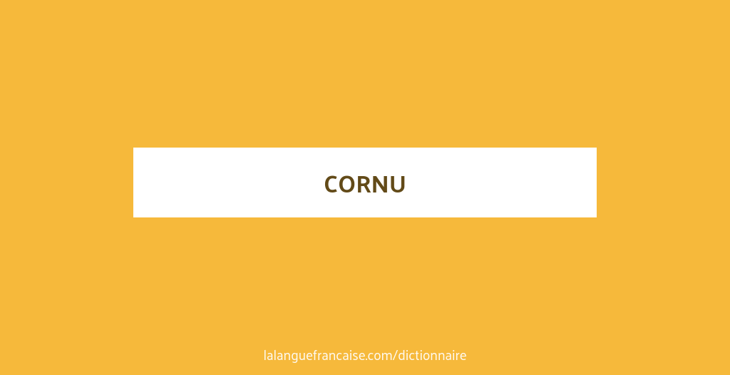 Définition de cornu | Dictionnaire français