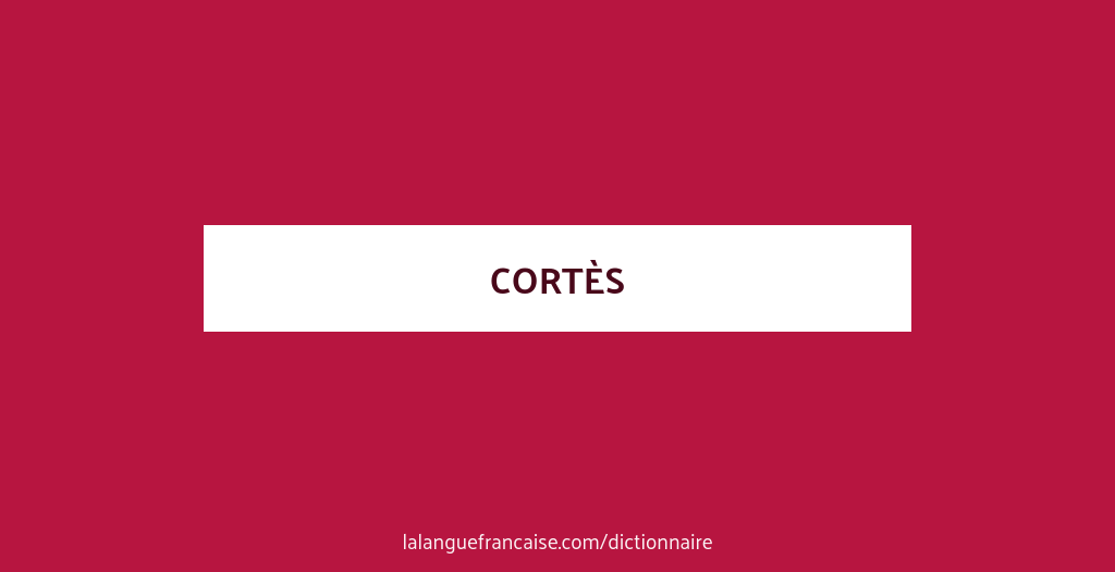 Définition de cortès | Dictionnaire français