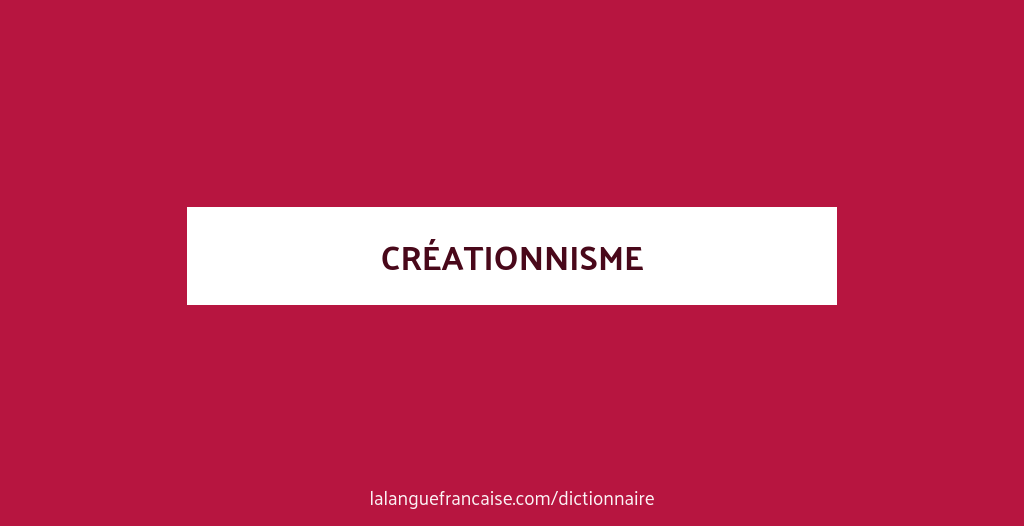 Définition de créationnisme | Dictionnaire français