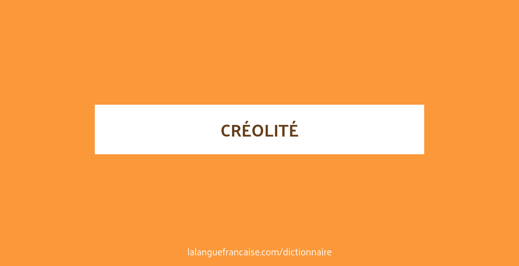 Définition de créolité | Dictionnaire français