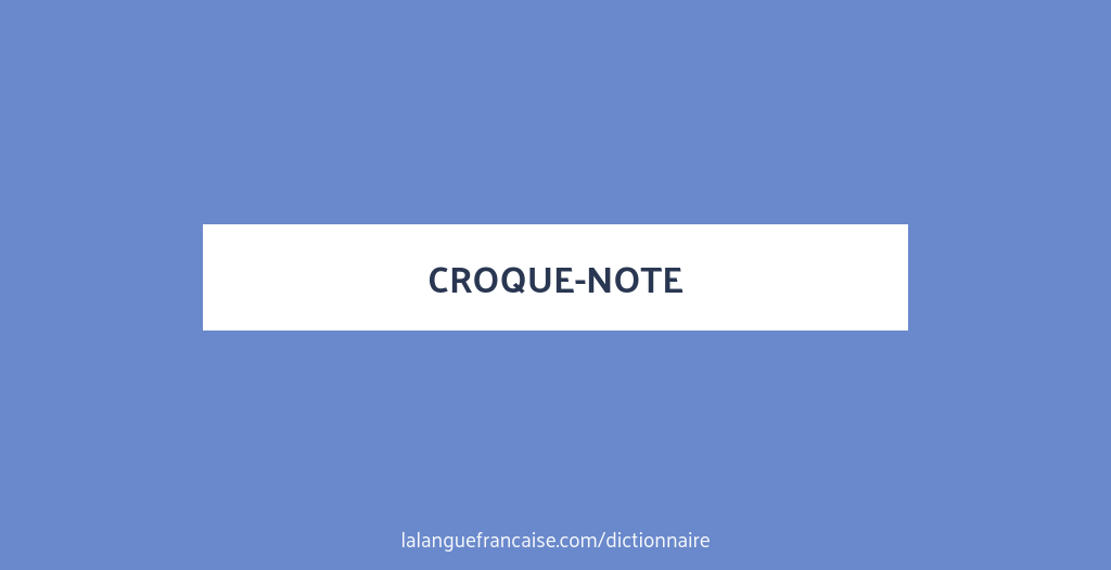 Définition de croque-note | Dictionnaire français