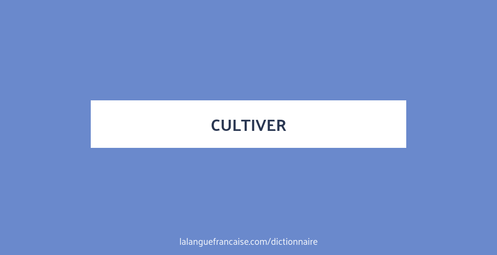 Définition de cultiver | Dictionnaire français