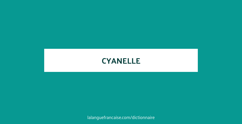 Définition de cyanelle | Dictionnaire français