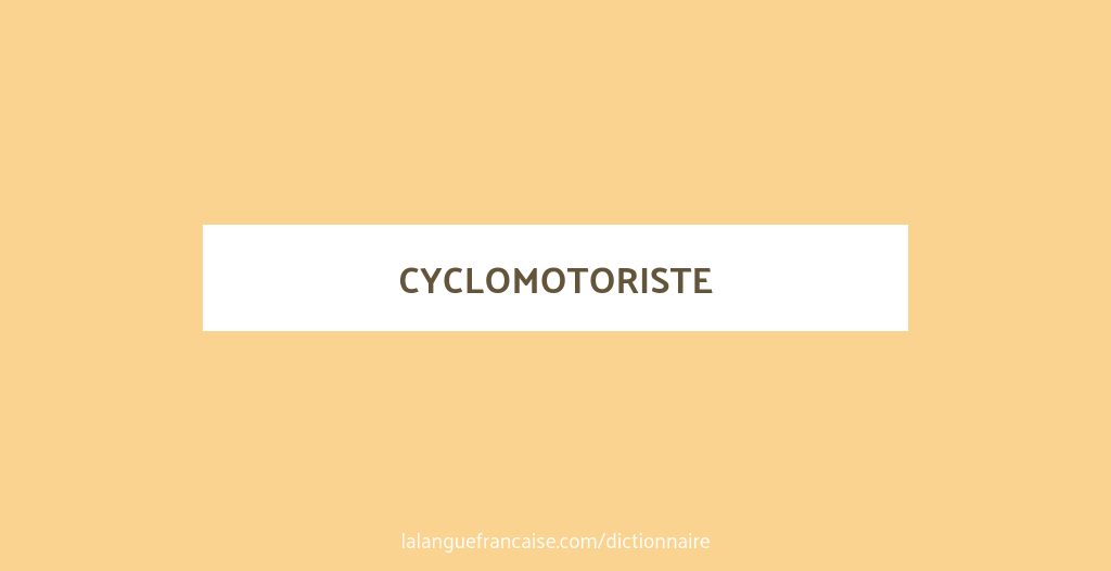 Définition de cyclomotoriste | Dictionnaire français