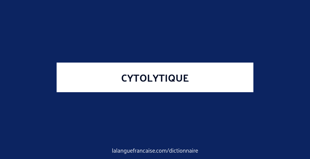 Définition de cytolytique | Dictionnaire français